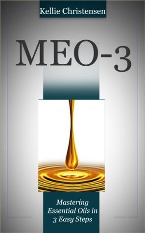MEO-3: Mastering Essential Oils in 3 Easy Steps by Kellie Christensen ...