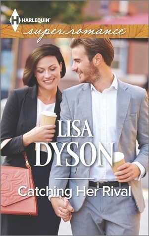 Catching Her Rival (Harlequin Super Romance) by Lisa Dyson | Goodreads