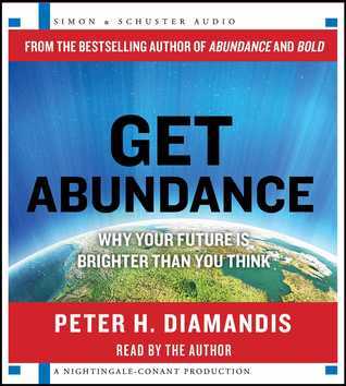 Get Abundance: Why Your Future is Brighter Than You Think by Peter H ...