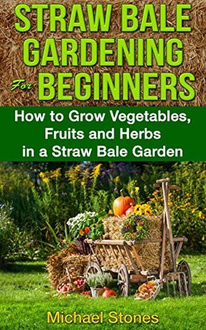 STRAW BALE GARDENING For BEGINNERS - How to Grow Vegetables, Fruits and ...