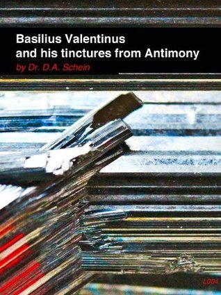Basilius Valentinus and his tinctures from Antimony by David A. Schein ...