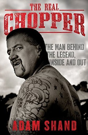 The Real Chopper: The Man Behind the Legend Inside and Out by Adam ...