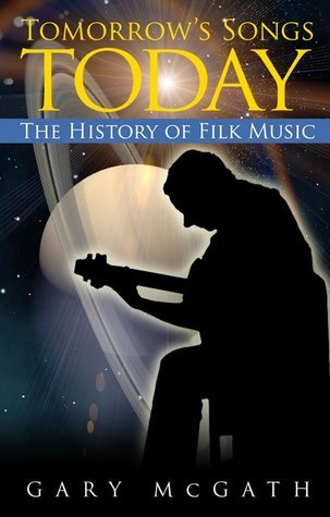 Tomorrow's Songs Today The History of Filk Music by Gary McGath | Goodreads