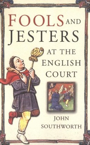 Fools and Jesters at the English Court by John Southworth | Goodreads