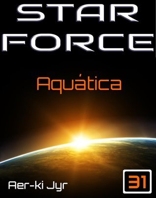 Aquática (Star Force #31) by Aer-ki Jyr | Goodreads