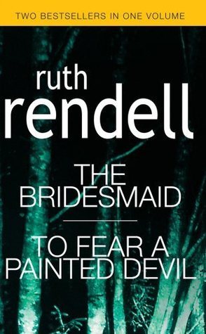 The Bridesmaid / To Fear A Painted Devil by Ruth Rendell | Goodreads