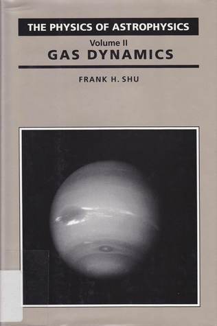 The Physics of Astrophysics, Volume II: Gas Dynamics by Frank H. Shu ...