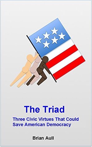 The Triad: Three Civic Virtues That Could Save American Democracy by ...