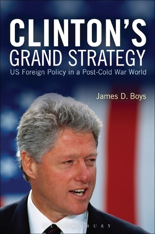 Clinton's Grand Strategy: US Foreign Policy in a Post-Cold War World by ...