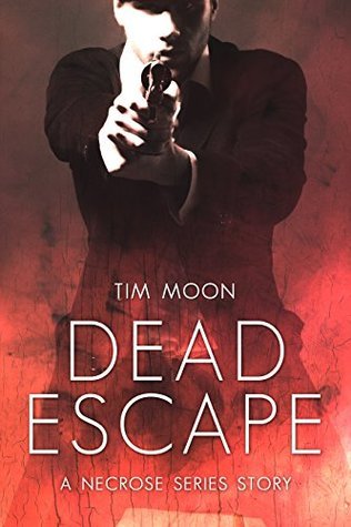 Dead Escape: A Necrose Series Story by Tim Moon | Goodreads