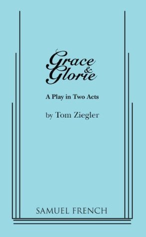 Grace & Glorie by Tom Ziegler | Goodreads