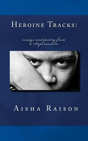Heroine Tracks by Aisha Raison | Goodreads