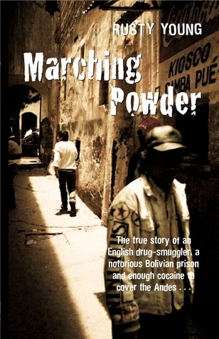 Marching Powder by Rusty Young | Goodreads