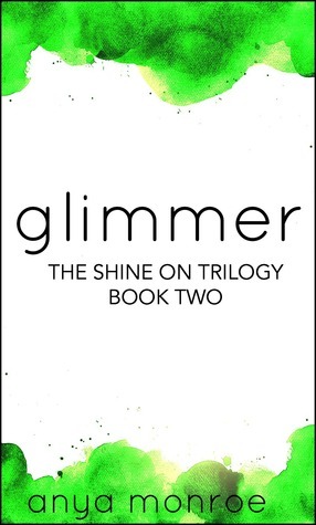 Glimmer (Shine On Trilogy #2) by Anya Monroe | Goodreads