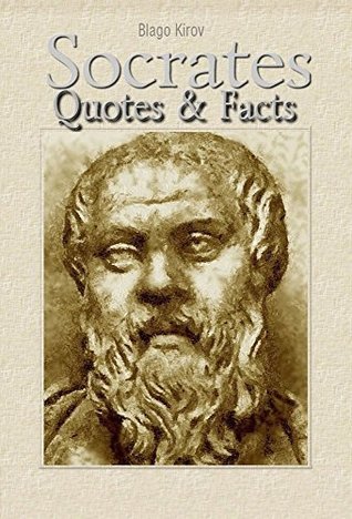 Socrates: Quotes & Facts by Blago Kirov | Goodreads