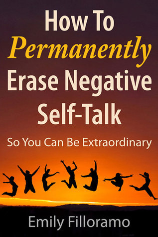 How to Permanently Erase Negative Self-Talk: So You Can Be ...