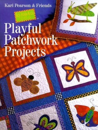 Playful Patchwork Projects by Kari Pearson | Goodreads