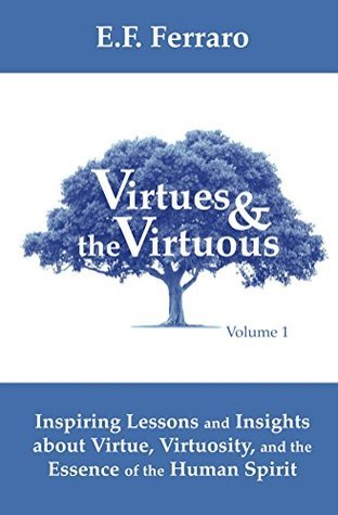 Virtues & the Virtuous: Inspiring Lessons and Insights about Virtue ...