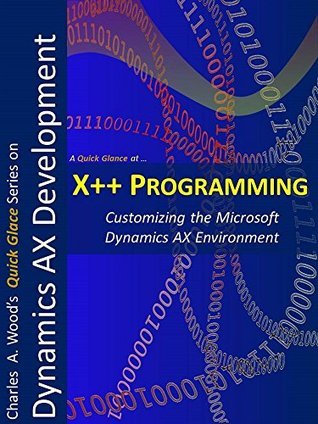 X++ Programming: A 1-Hour Crash Course (Quick Glance) by Charles Wood ...