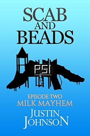 Scab and Beads, Episode Two: Milk Mayhem by Justin Johnson | Goodreads