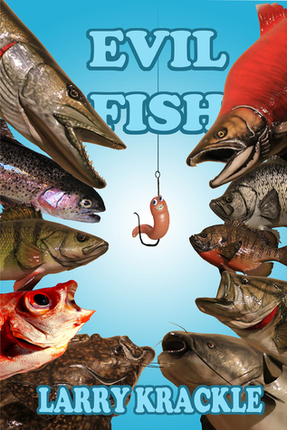 Evil Fish by Larry Krackle | Goodreads