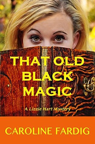 That Old Black Magic (Lizzie Hart Mysteries, #2) by Caroline Fardig ...