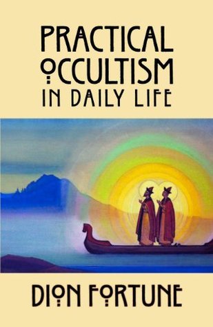 Practical Occultism in Daily Life by Dion Fortune | Goodreads