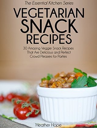 Vegetarian Snack Recipes: 30 Amazing Veggie Snack Recipes That Are ...