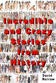 Incredible crazy stories from history by David Barrow | Goodreads