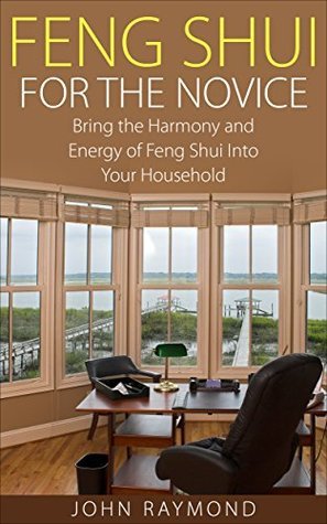 Feng Shui: Feng Shui for The Novice: Bring the Harmony and Energy of ...