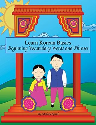 Learn Korean Basics: Beginning Vocabulary Words and Phrases by Mahieu ...
