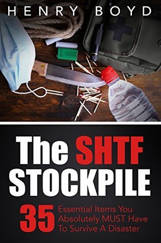The SHTF Stockpile: 35 Essential Items You Absolutely MUST Have To ...