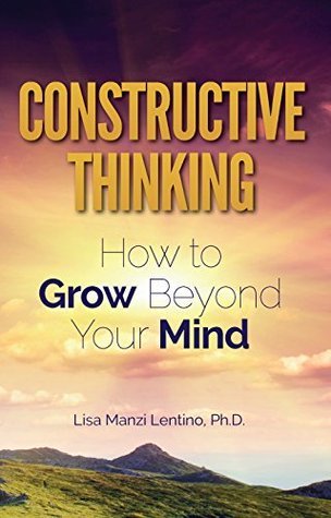 Constructive Thinking: How to Grow Beyond Your Mind by Lisa Manzi ...