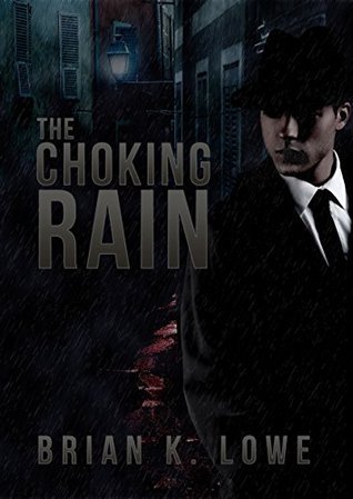 The Choking Rain by Brian K. Lowe | Goodreads