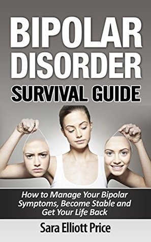 Bipolar Disorder Survival Guide: How to Manage Your Bipolar Symptoms ...