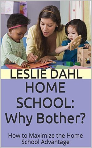 HOME SCHOOL: Why Bother?: How to Maximize the Home School Advantage by ...