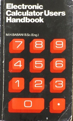 Electronic Calculator Users Handbook by M.H. Babani | Goodreads