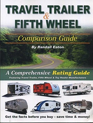 Travel Trailer & Fifth Wheel Comparison Guide by Randall Eaton | Goodreads