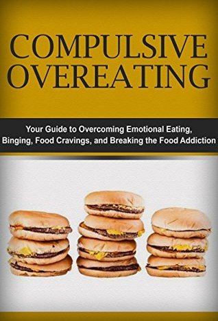 Compulsive Overeating: Your Guide to Overcoming Compulsive Eating ...