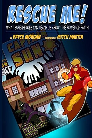 Rescue Me!: What Superheroes Can Teach Us About the Power of Faith by ...