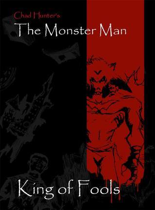 The Monster Man - King of Fools by Chad Hunter | Goodreads