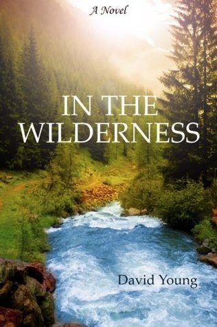 In the Wilderness (The Wilderness Series) by David Young | Goodreads