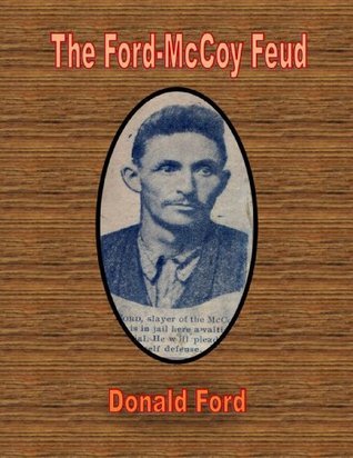 The Ford-McCoy Feud: The true story of the Ford-McCoy Feud in 1907 by ...