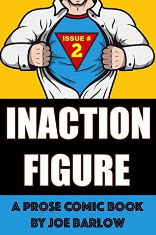 Inaction Figure Issue #2: A Prose Comic Book by Joe Barlow | Goodreads
