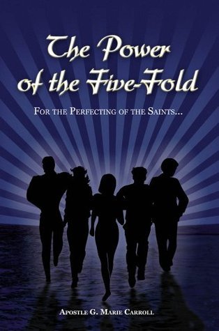 THE POWER OF THE FIVE-FOLD by Apostle G. Marie Carroll | Goodreads