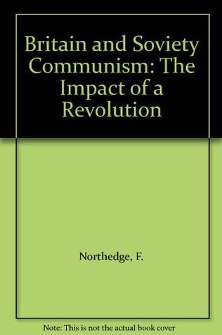 Britain and Soviet Communism: The Impact of a Revolution by F ...