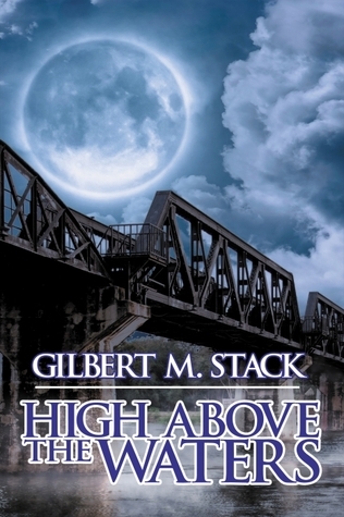 High Above the Waters by Gilbert M. Stack | Goodreads