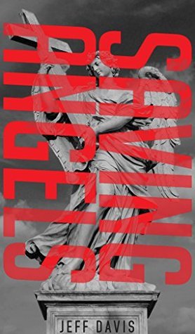 Saving Angels (The Archangels Series Book 2) by Jeff Davis | Goodreads