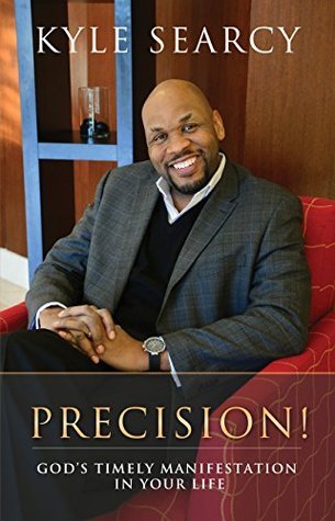PRECISION!: God's Timely Manifestation In Your Life by Kyle Searcy ...