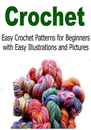 Crochet: Easy Crochet Patterns for Beginners with Easy Illustrations ...